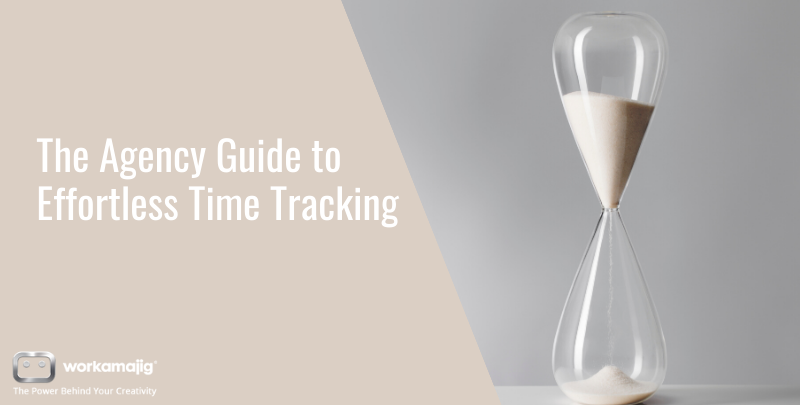 The Agency Guide to Effortless Time Tracking